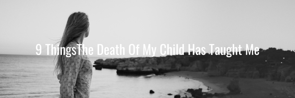 9 Things the Death of My Child Has Taught Me | Now I Lay Me Down to Sleep